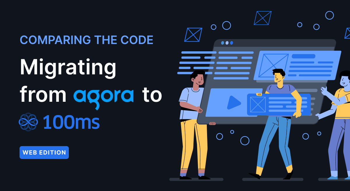 Comparing the Code: Migrating from Agora to 100ms [Web Edition]