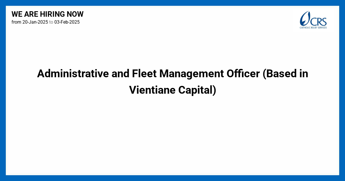 Administrative and Fleet Management Officer (Based in Vientiane Capital)