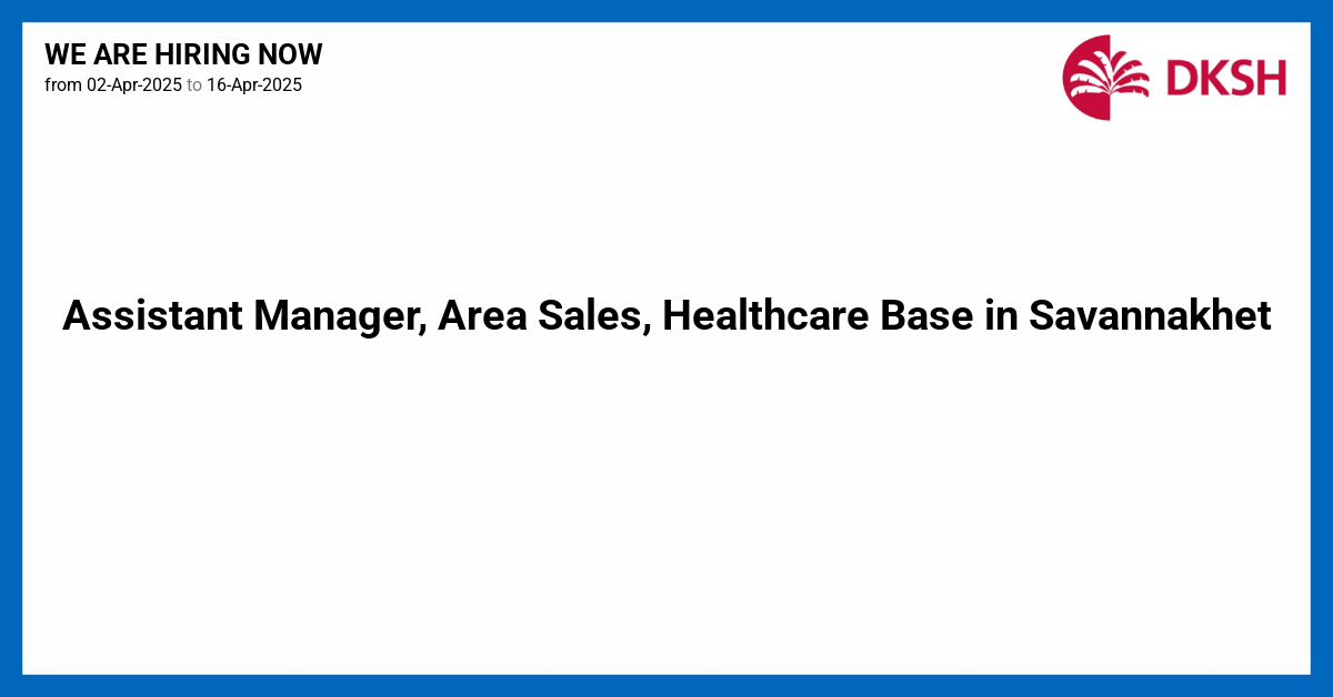 Assistant Manager, Area Sales, Healthcare Base in Savannakhet
