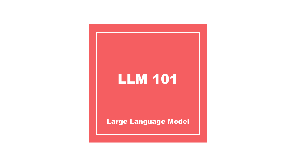LLMS 101 | LLM Overview Slides
