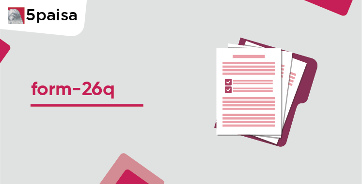 Form 26Q: TDS Return Filing for Non Salary Deductions | 5paisa