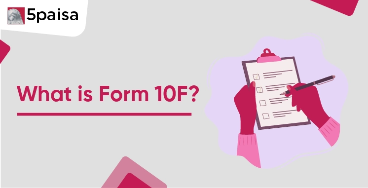 Form 10F: Purpose, Eligibility & Online Filing Guide | 5paisa