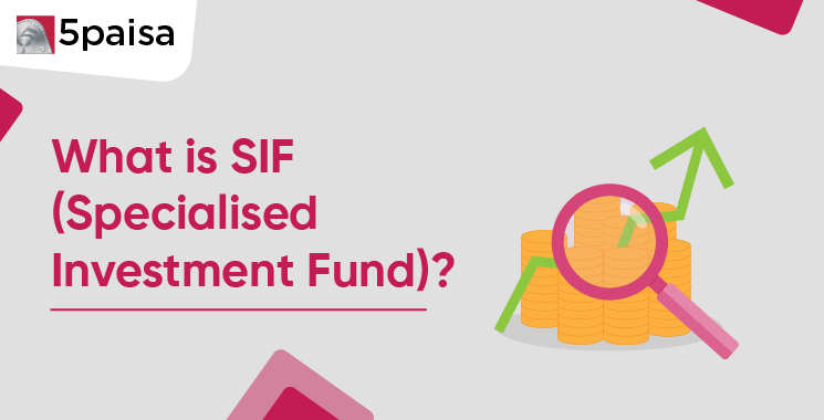 What is SIF? Meaning, Rules, Benefits & Risks | 5paisa
