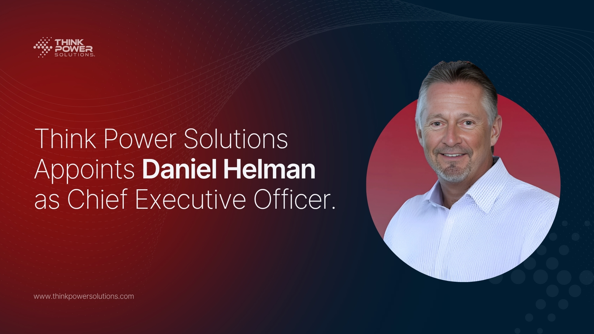 Think Power Solutions Appoints Daniel Helman as Chief Executive Officer