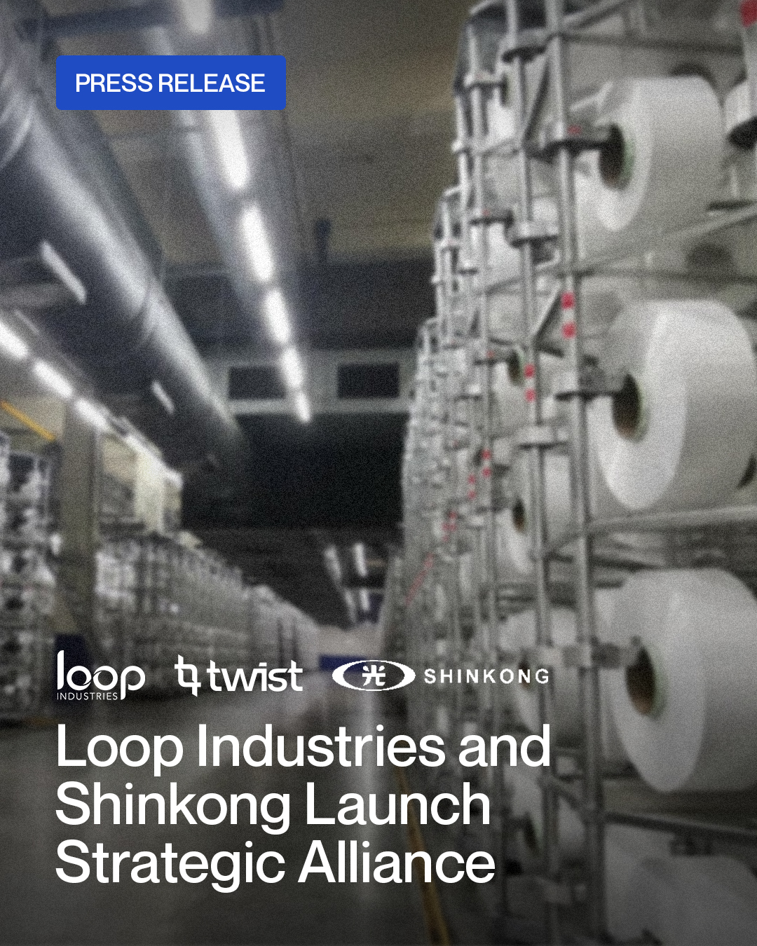 Loop Industries and Shinkong Launch Strategic Alliance to Support Shift ...