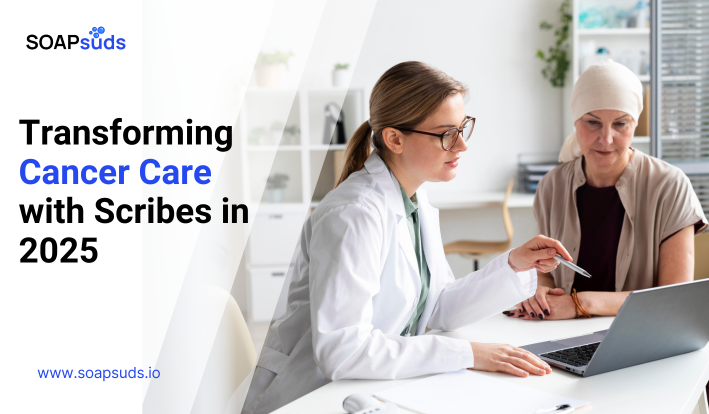 How Medical Scribes are Impacting the Cancer Care in 2025
