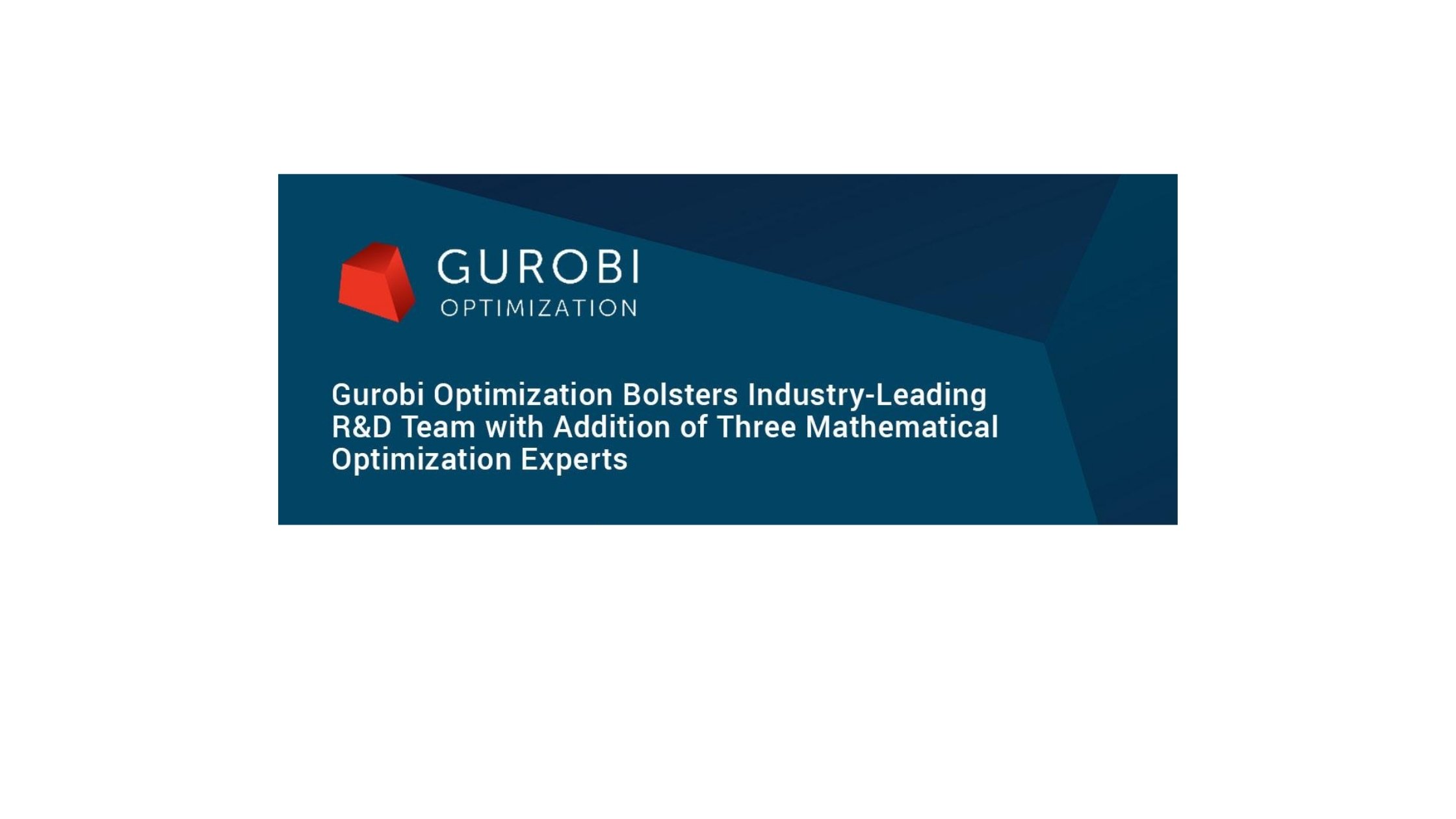 Gurobi Optimization Bolsters Industry-Leading R&D Team with Addition of Three Mathematical ...