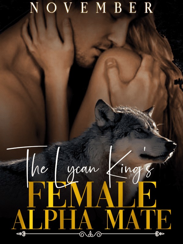 The Lycan Kings Female Alpha Mate — By November — Alphanovel