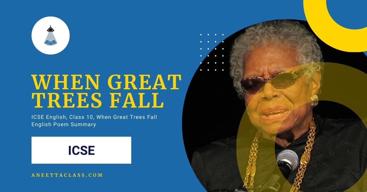 When Great Trees Fall ICSE Class 10 English Poem Summary | Aneetta Class