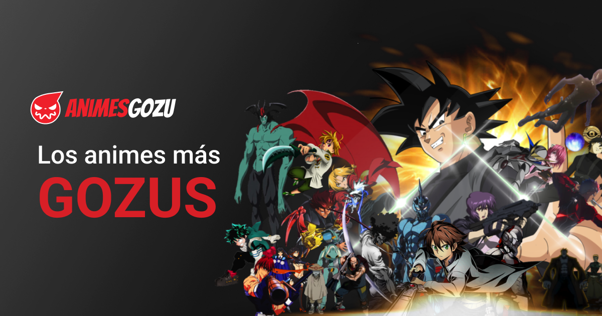 AnimesGozu - Disfruta de los animes más gozus