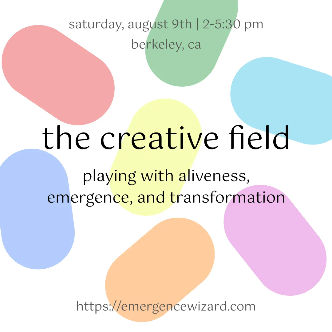 Join us for The Creative Field - playing with aliveness, & emergence ...