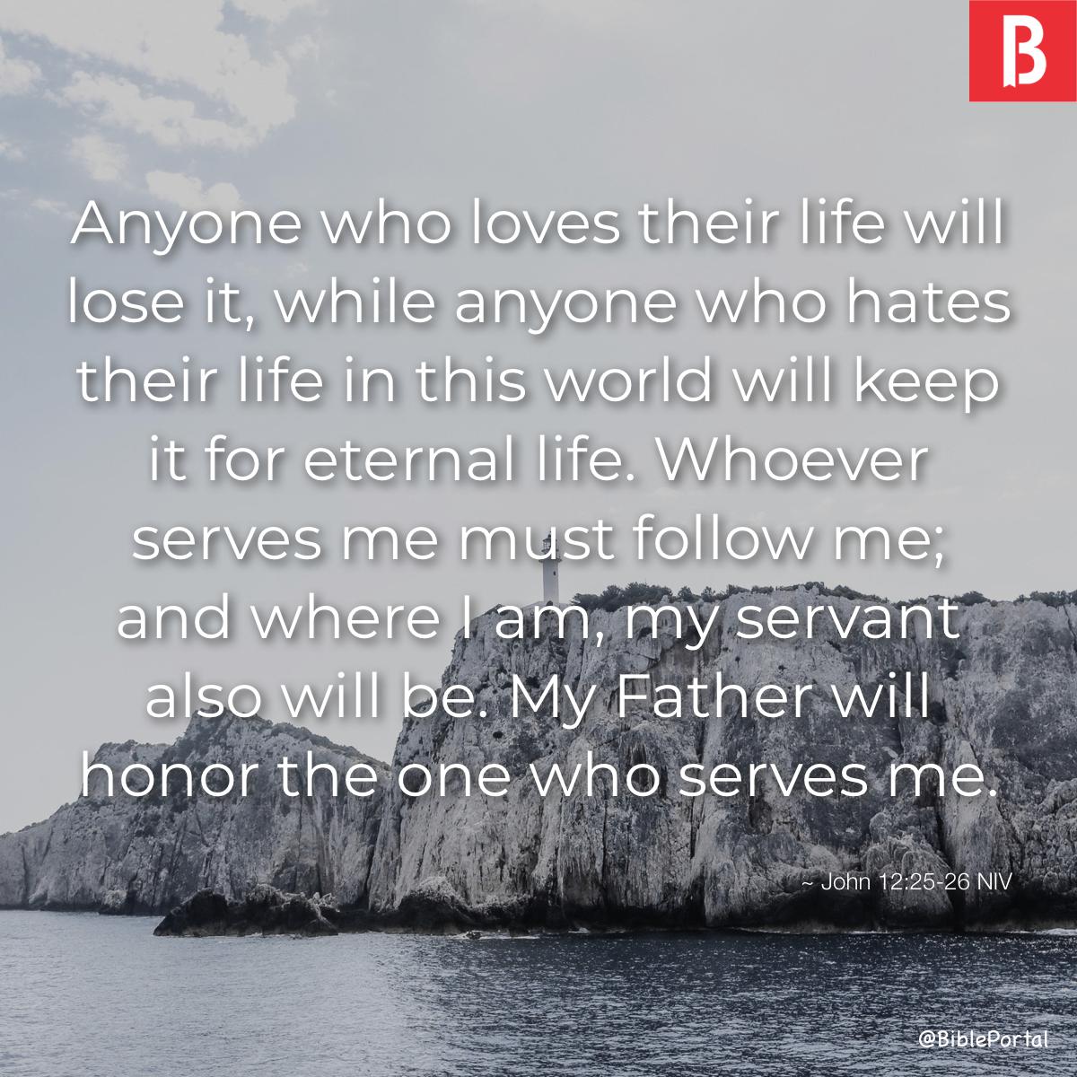 John 12:25-26 NIV - Bible Study, Meaning, Images, Commentaries ... John 12:25-26 NIV - Bible Study, Meaning, Images, Commentaries ...