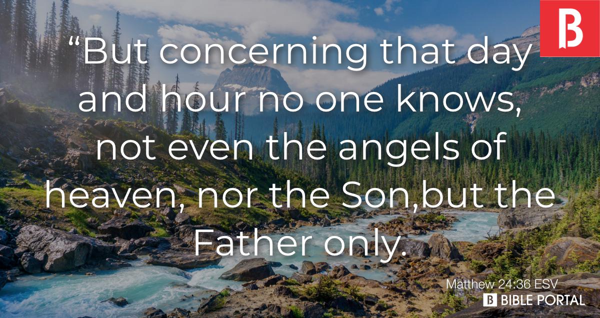 Matthew 24:36 ESV - Bible Study, Meaning, Images, Commentaries ... Matthew 24:36 ESV - Bible Study, Meaning, Images, Commentaries ...