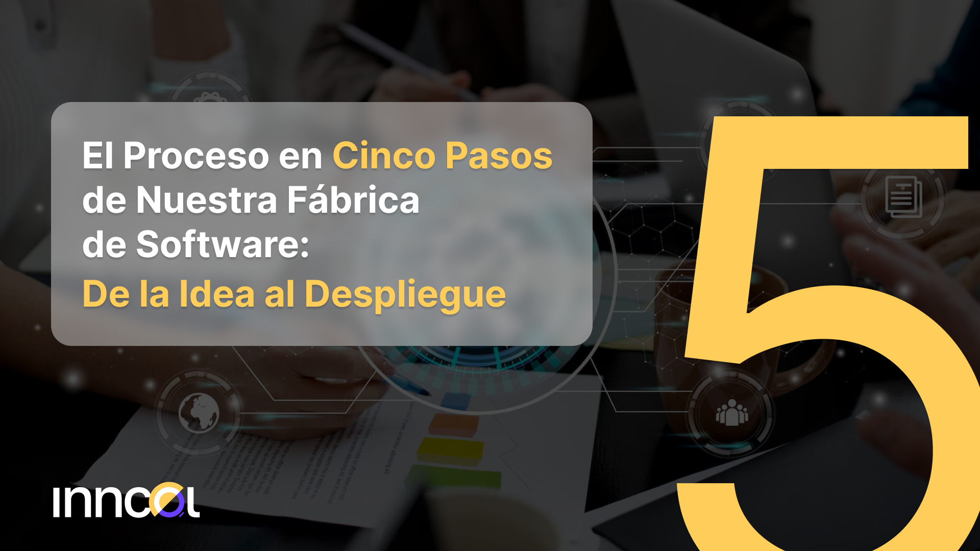 El Proceso en Cinco Pasos de Nuestra Fábrica de Software: De la Idea al ...