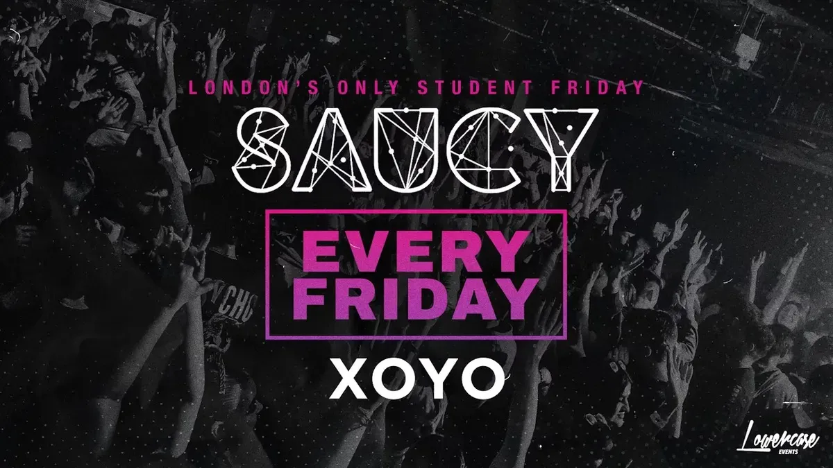 Saucy Fridays // London's BIGGEST Weekly Student Friday! at XOYO, London