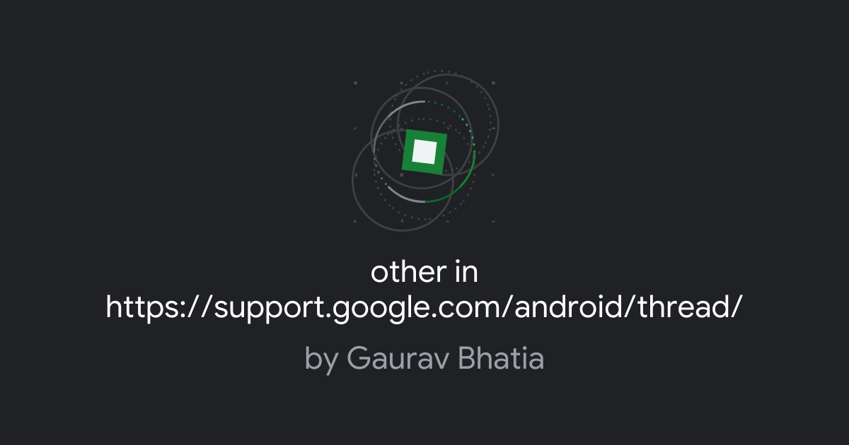 other in https://support.google.com/android/thread/ | Google Bug Hunters