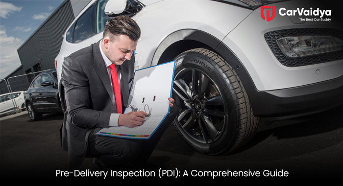 Pre-Delivery Inspection (PDI): A Comprehensive Guide | CarVaidya