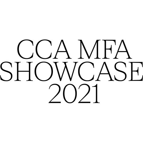California College of the Arts presents the 2021 MFA Showcase ...