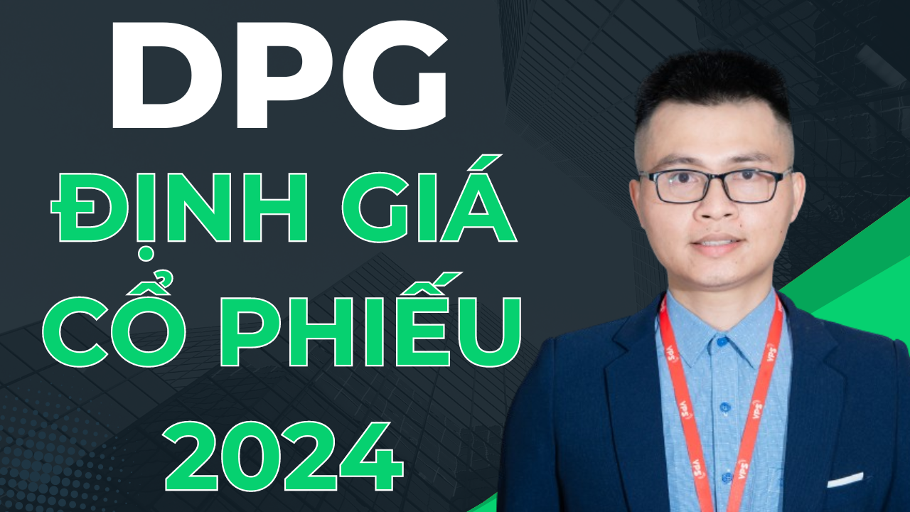 🔴 Định Giá Cổ Phiếu DPG - Đạt Phương năm 2024