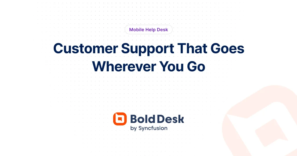 Mobile Help Desk App for iOS & Android | BoldDesk