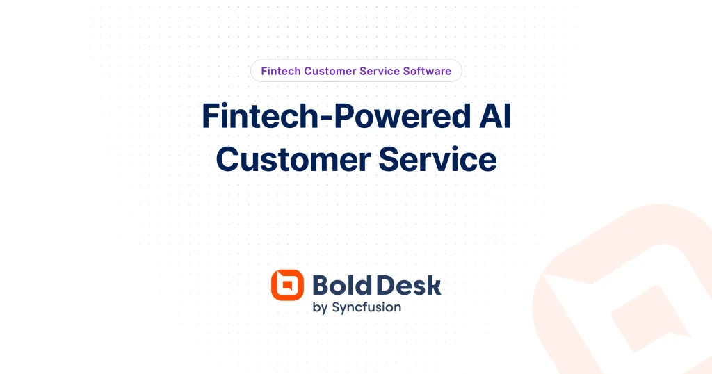 Fintech Customer Service & Help Desk Software for Secure Support