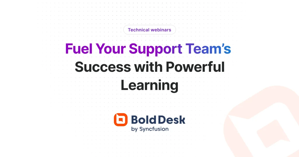 Webinars to Empower Support and Service Teams | BoldDesk