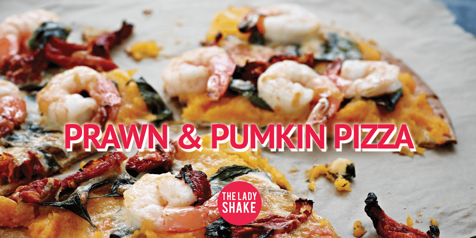 Prawn and Pumpkin Pizza Recipe | The Lady Shake Blog