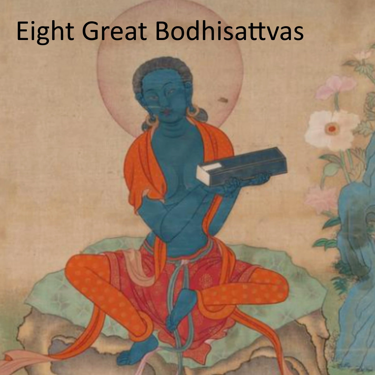 The Eight Great Bodhisattvas - List | Here There and Everywhere