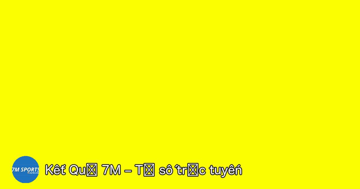 Kết Quả 7M – Tỷ số trực tuyến 7M livescore 2 in 1 | chichi-pui（ちちぷい）AI ...