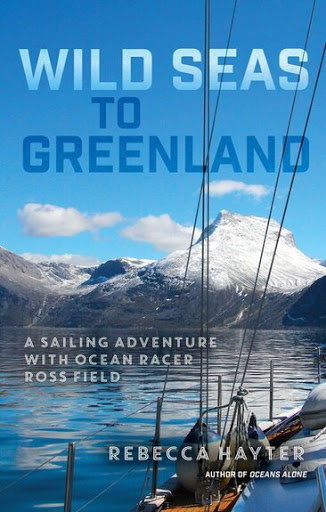 Wild Seas To Greenland : A sailing adventure with ocean racer Ross Field
