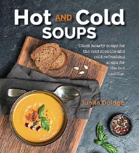 Hot and Cold Soups: Thick and hearty soups for the cold months and cold ...