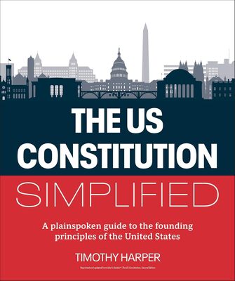 The U.S. Constitution Simplified: A plainspoken guide to the founding ...