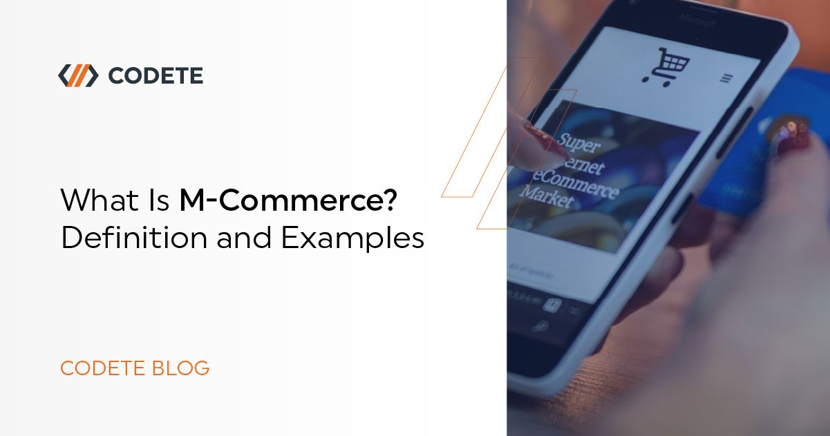 What Is M Commerce Definition Examples Codete Blog