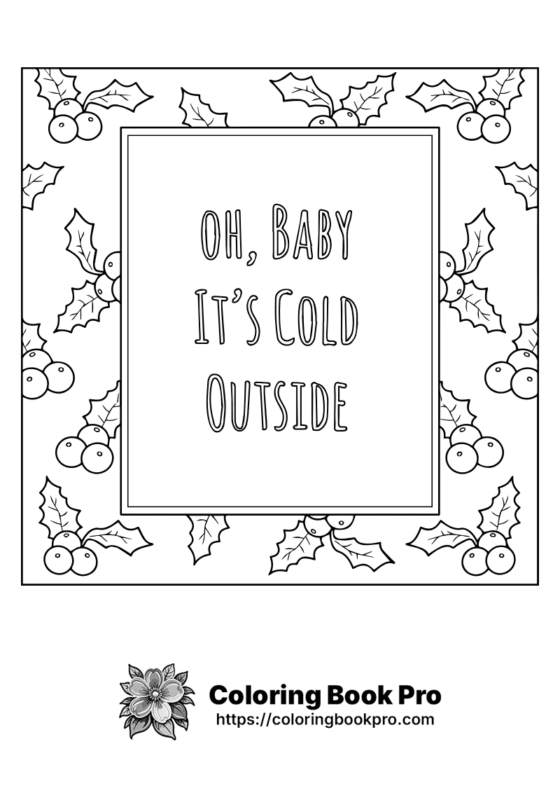 A black and white coloring page that says Oh, Baby It's Cold Outside ...