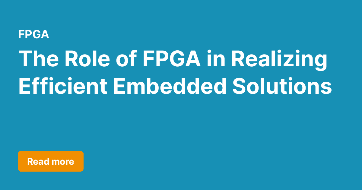 The Role Of Fpga In Realizing Efficient Embedded Solutions Glossary Conclusive Engineering