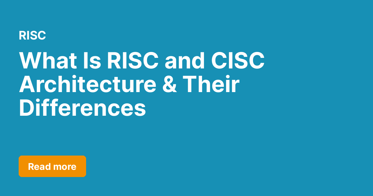 What Is Risc And Cisc Architecture And Their Differences Glossary Conclusive Engineering
