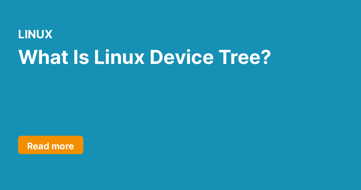 What Is Linux Device Tree? | Glossary | Conclusive Engineering