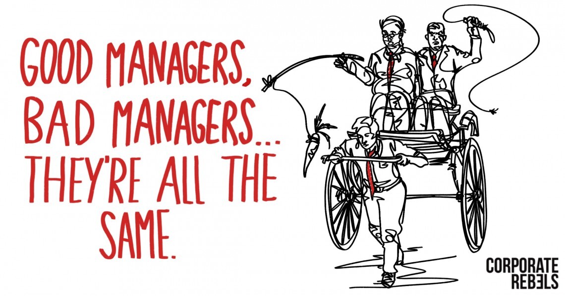 Good Managers, Bad Managers... They’re All The Same | Corporate Rebels
