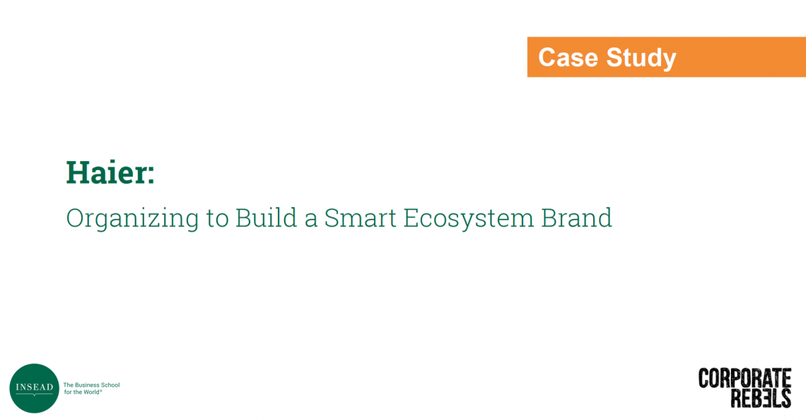 Haier: Organizing to Build Smart Products | Corporate Rebels