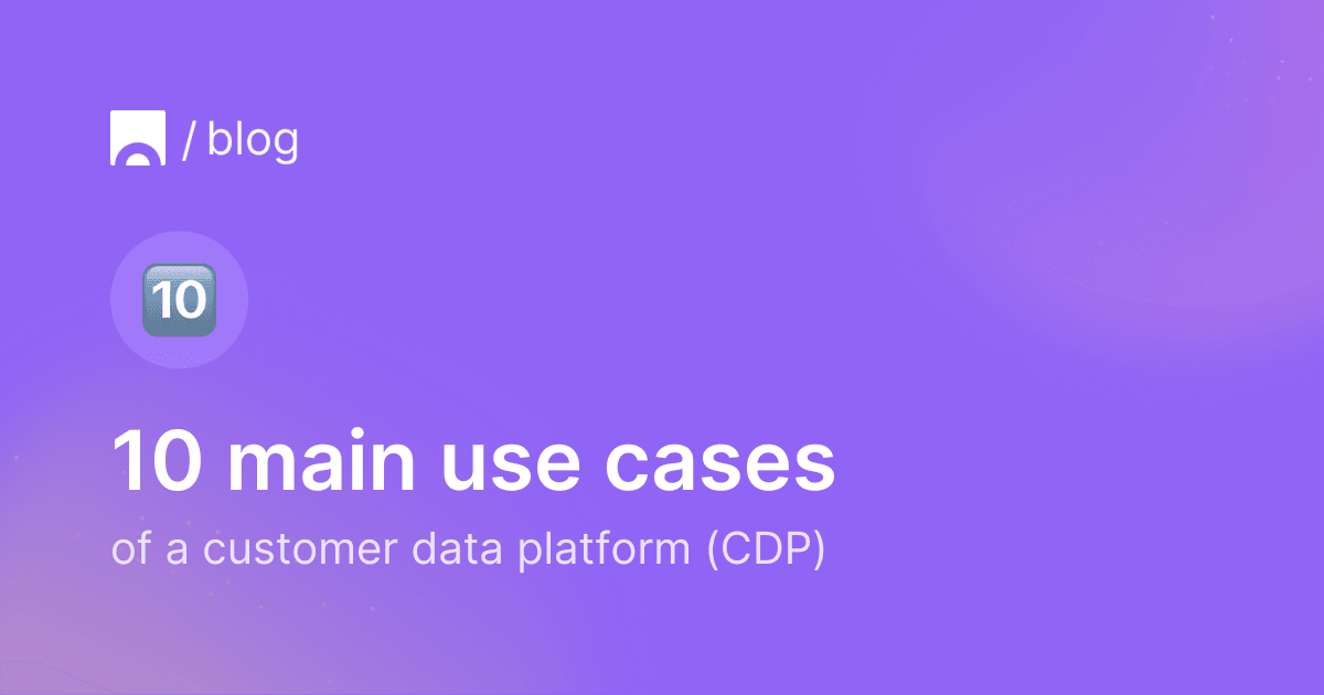 10 Main Use Cases Of A Customer Data Platform Cdp Croct Blog