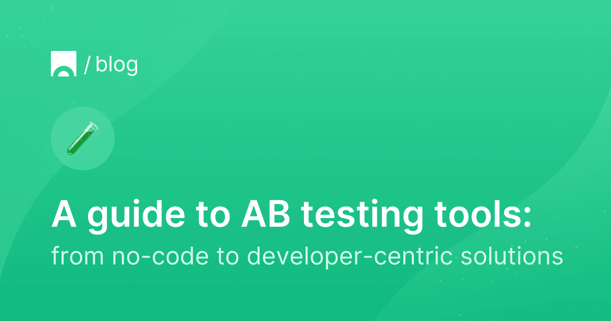 A guide to AB testing tools: from no-code to developer-centric ...