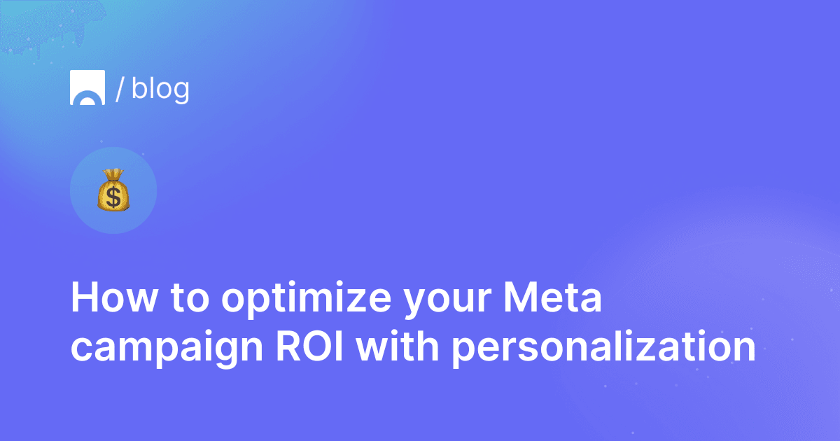 How to optimize your Meta campaign ROI with personalization | Croct Blog