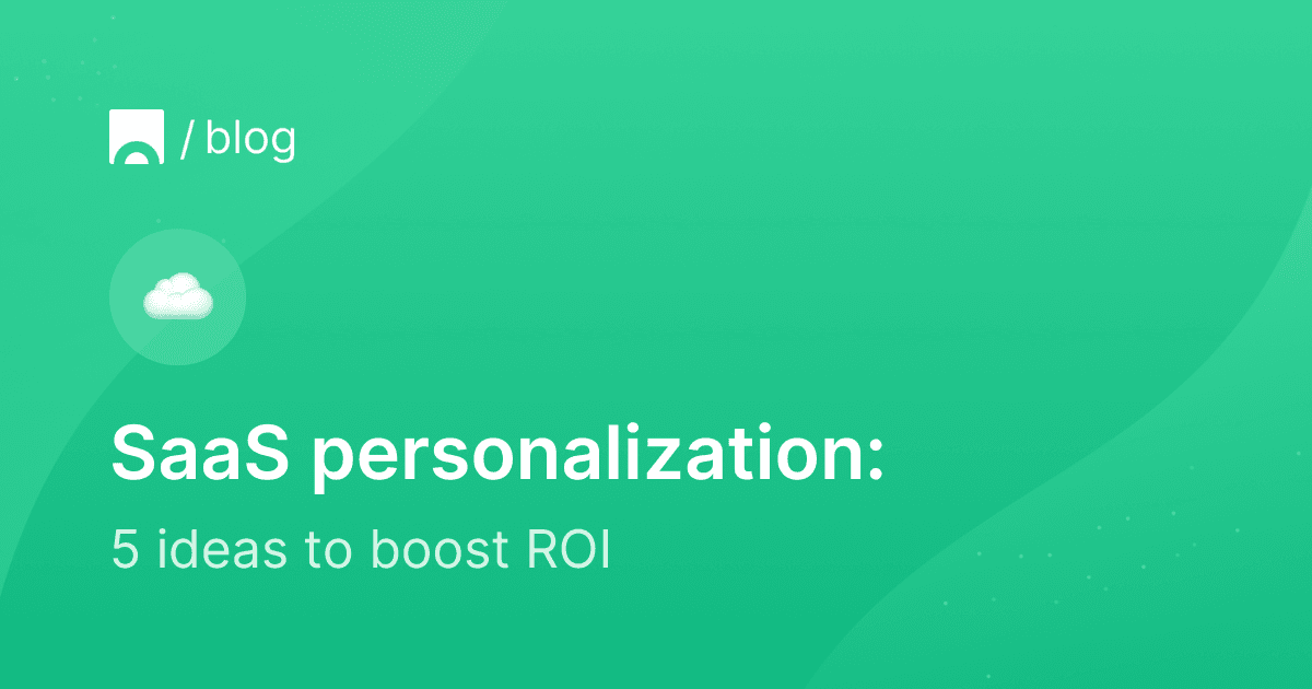 SaaS personalization: 5 ideas to boost ROI | Croct Blog