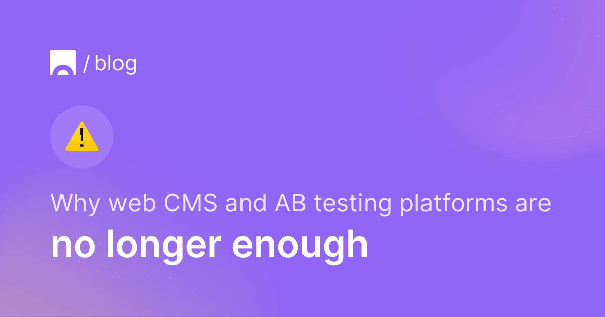 Why web CMS and AB testing platforms are no longer enough | Croct Blog