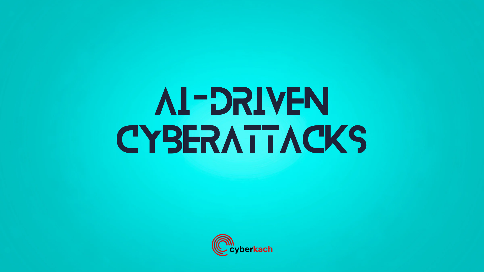2025 TOP 5 AI-DRIVEN CYBERATTACKS | Cyberkach.com