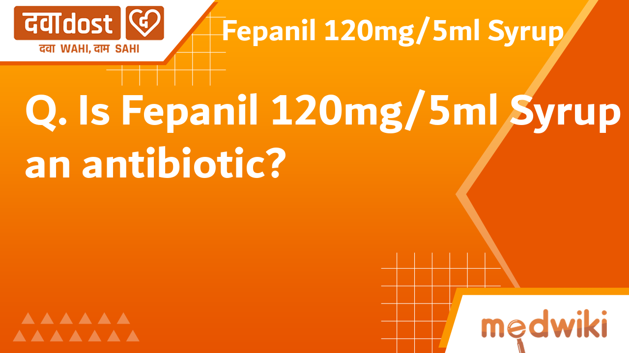 Fepanil 120mg/5ml Syrup - Veritaz Healthcare Ltd | Buy generic ...