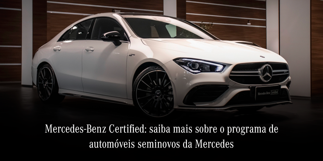Mercedes-benz Certified: saiba mais sobre o programa de seminovos