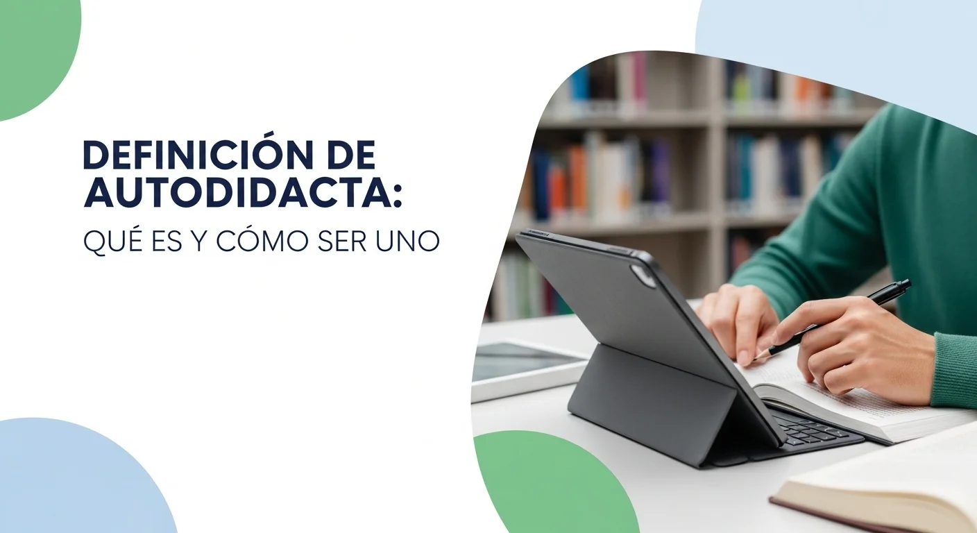 Definición de Autodidacta: Qué Significa y Cómo Desarrollar esta Habilidad