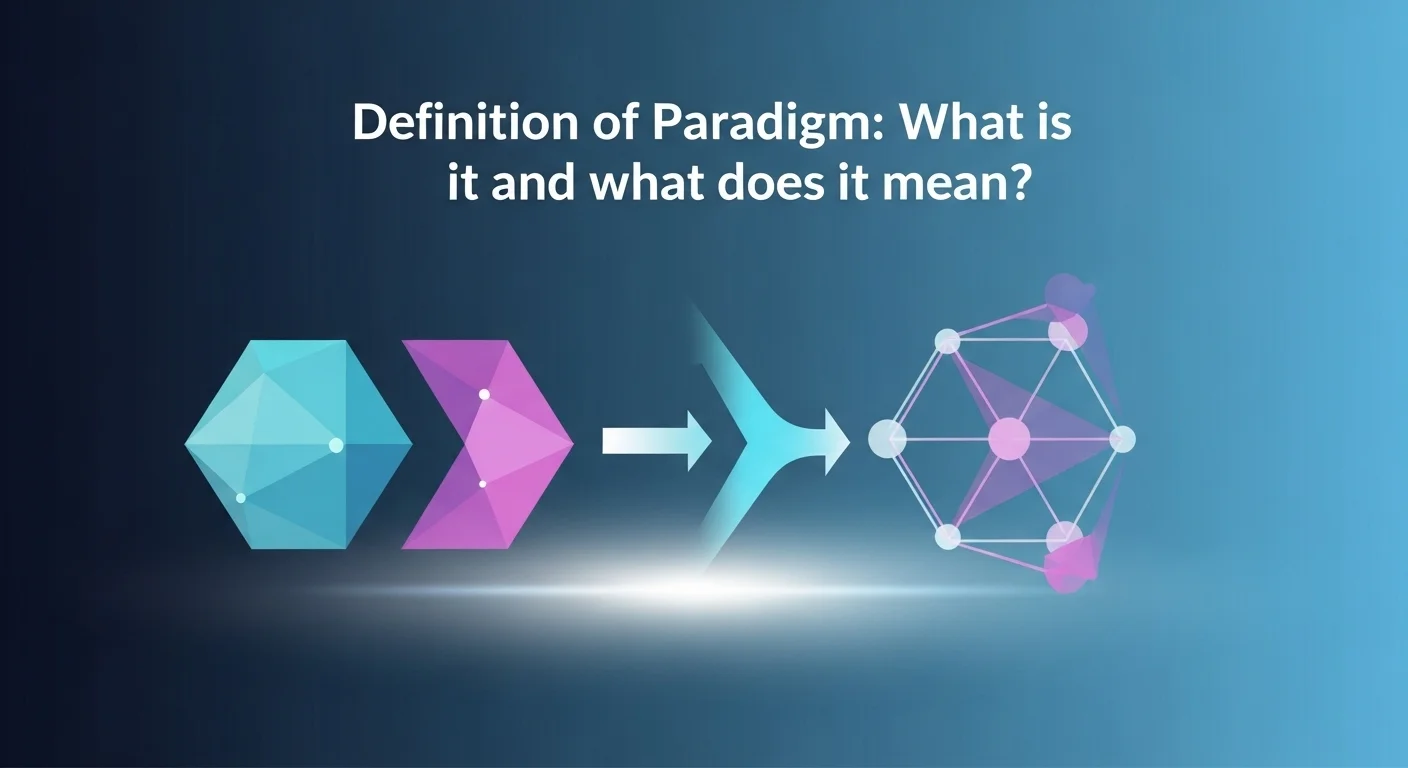 Paradigma: Qué es, su Definición y Significado Real