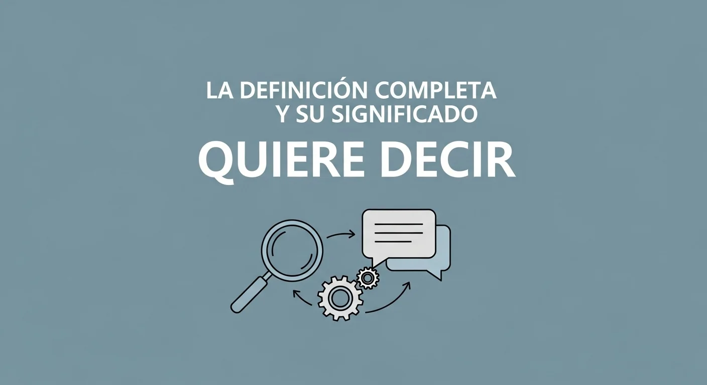¿Qué Quiere Decir? Desentrañando el Verdadero Significado de la Frase